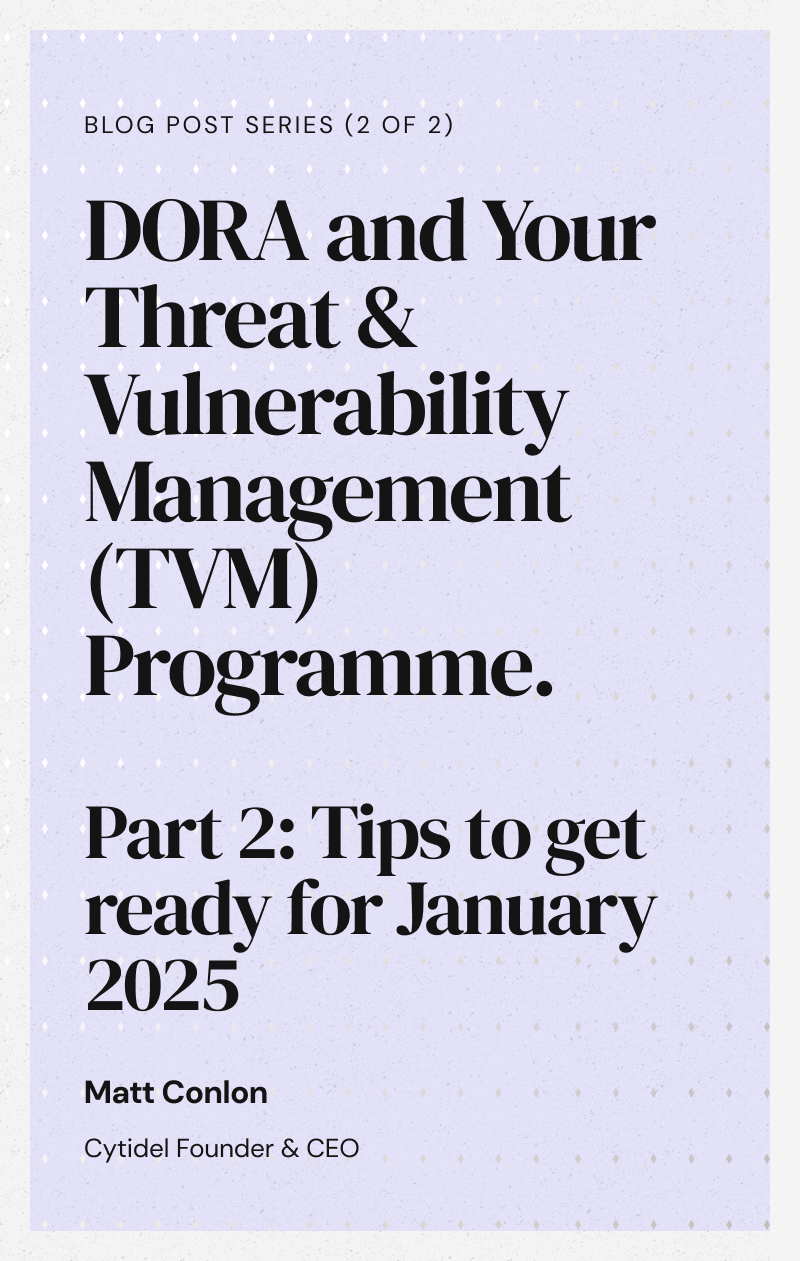 DORA Compliance and your Threat & Vulnerability Management Programme. Part 2: Tips to get ready
